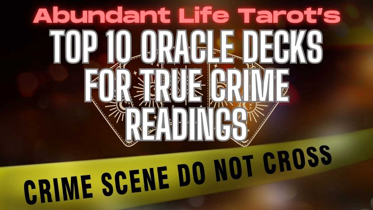 Top Ten Oracle Decks for True Crime Readings | My True Crime Oracle Decks – Abundant*Life*Tarot